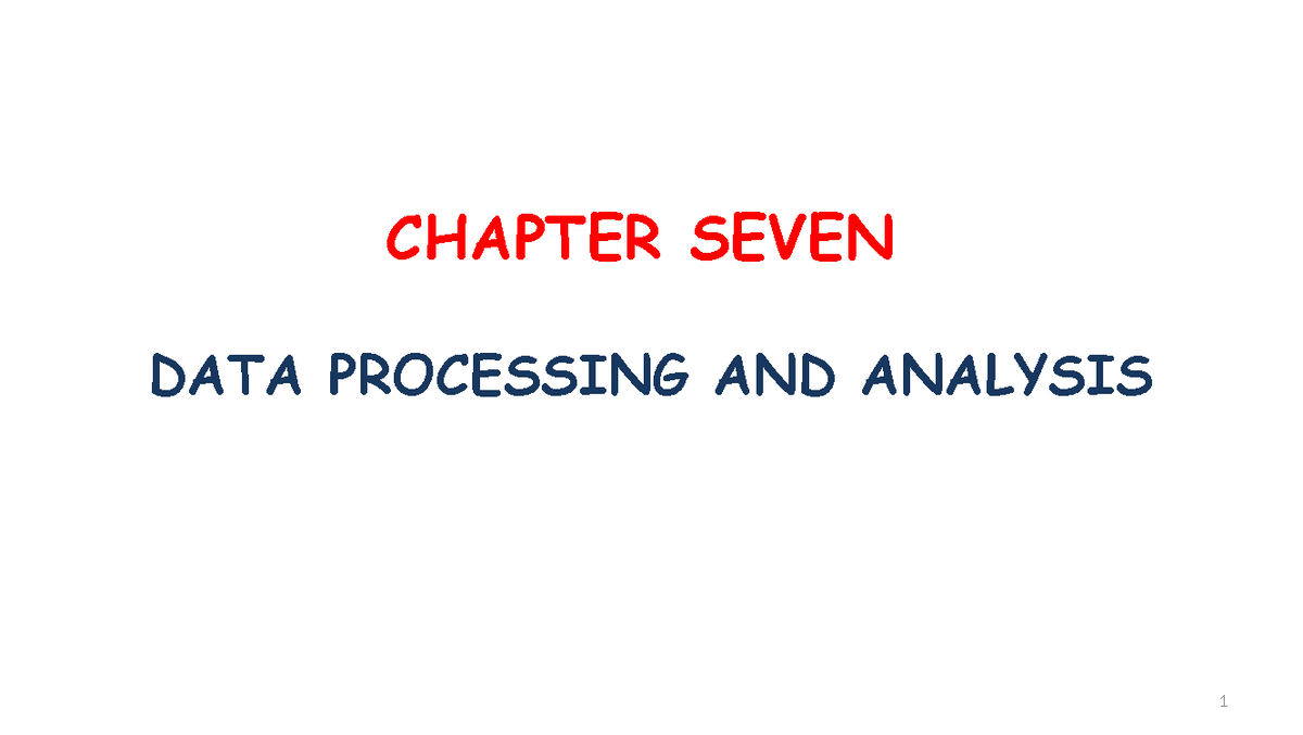 Chapter 7 - Data Processing and Analysis-1 - DATA PROCESSING AND ANALYSIS CHAPTER SEVEN Data ...