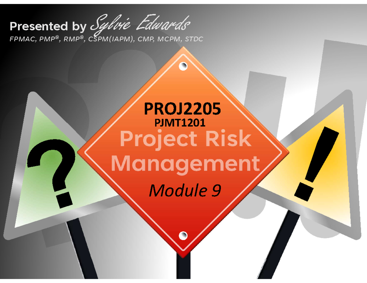 PROJ2205 PJMT1201 Risks - Module 9 - Module 9 Presented by Sylvie ...