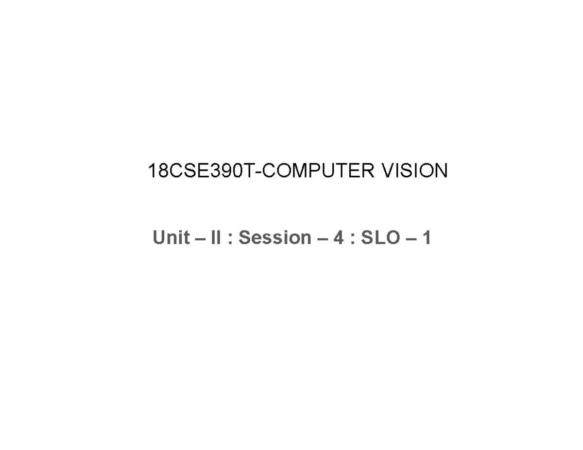 U2 S4 S1 - Useful Notes - 18CSE390T-COMPUTER VISION Unit – II : Session ...