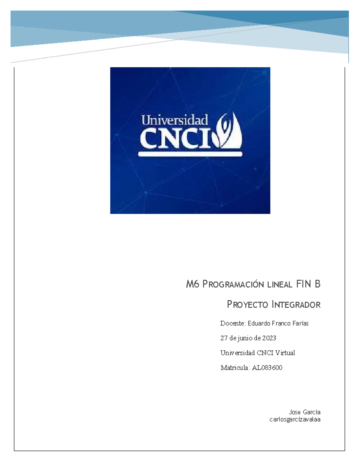 M6 Programación lineal FIN B Proyecto Integrador Jose Carlos Garcia Zavala. - Docente: Eduardo ...