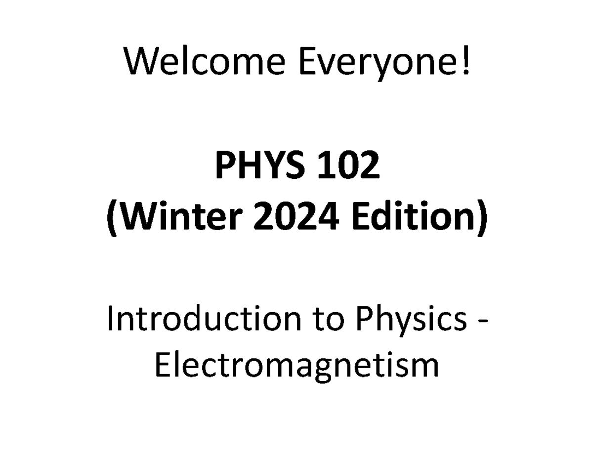 Intro Lecture 2024 - Welcome Everyone! PHYS 102 (Winter 2024 Edition ...