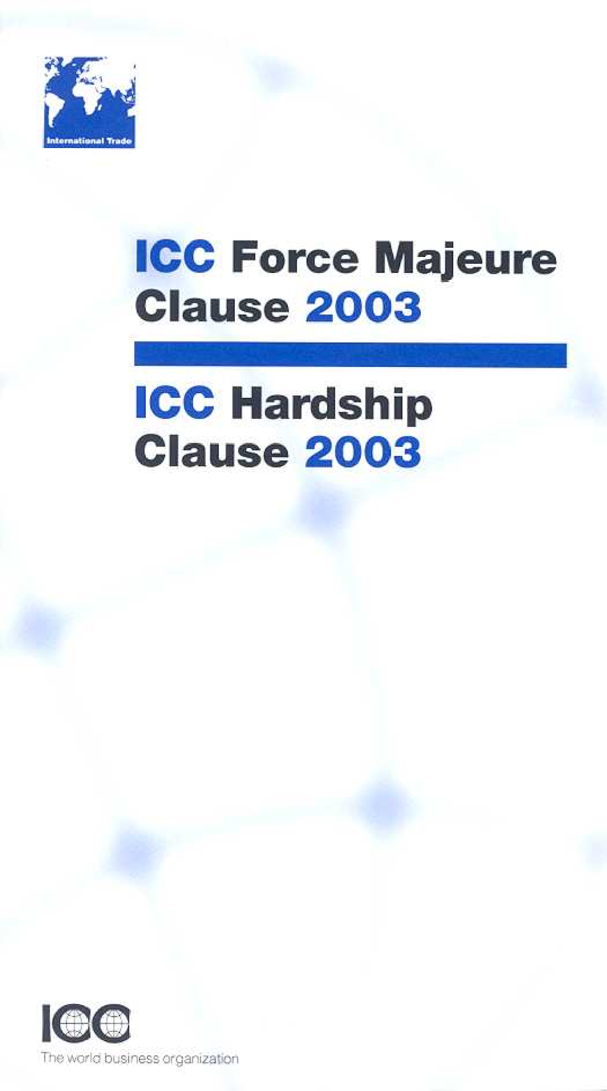 ICC Force Majeure Hardship Clauses - ICC FORCE MAJEURE CLAUSE 2003 AND ...