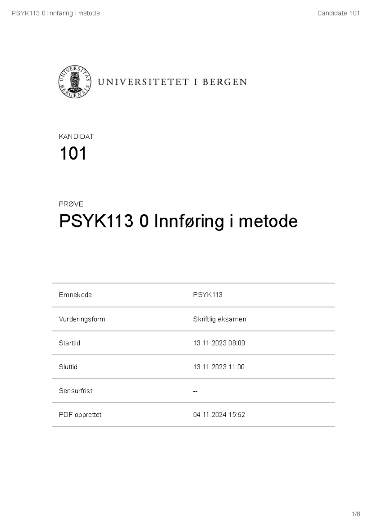 Psyk113 metode eksamen - Emnekode PSYK Vurderingsform Skriftlig eksamen Starttid 13.11 08 ...
