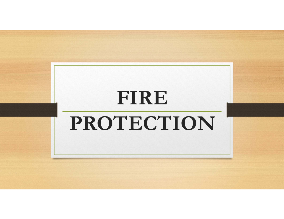 Fire-protection-3 - Lecture - FIRE PROTECTION FIRE PROTECTION The term ...
