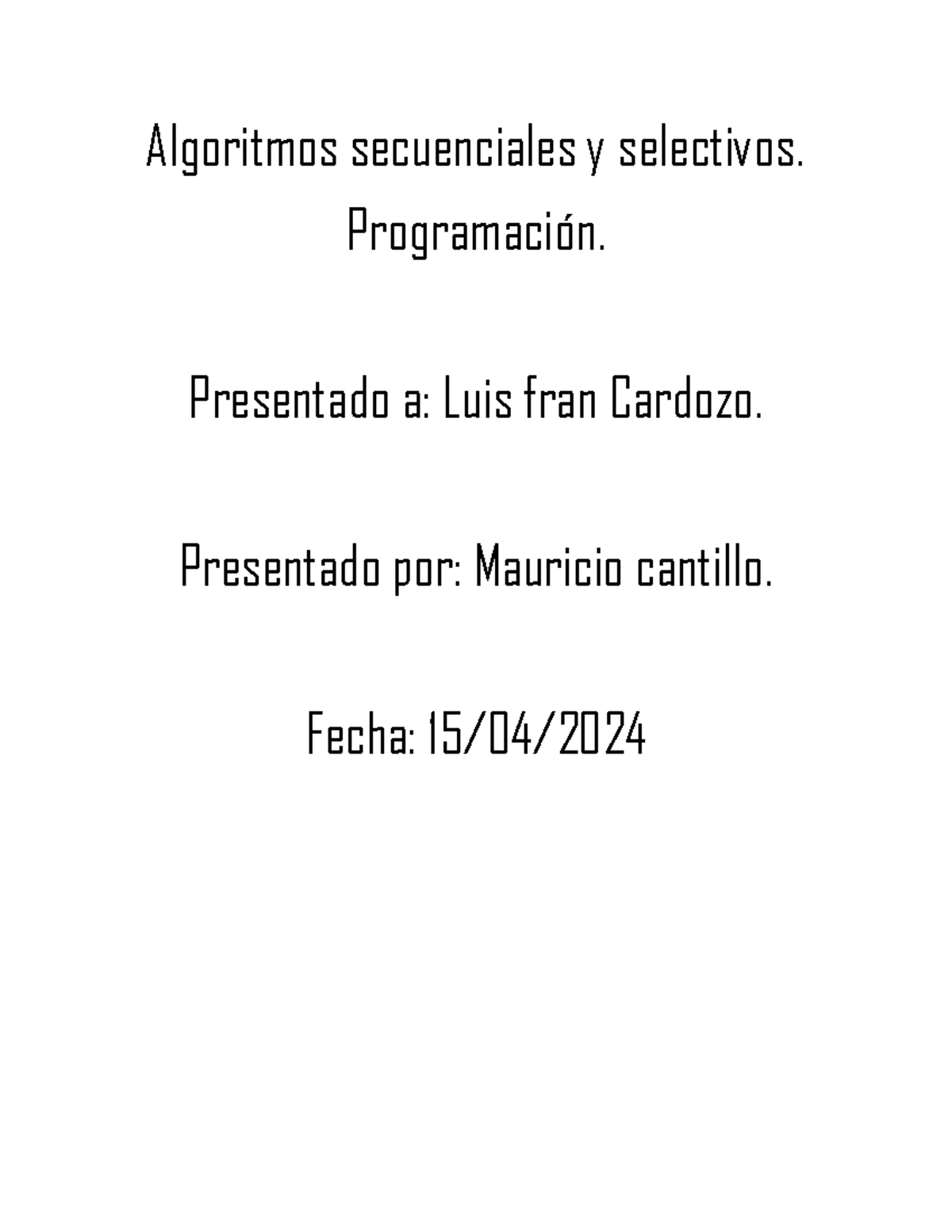 Algoritmos secuenciales y selectivos - Programación. Presentado a: Luis fran Cardozo. Presentado ...
