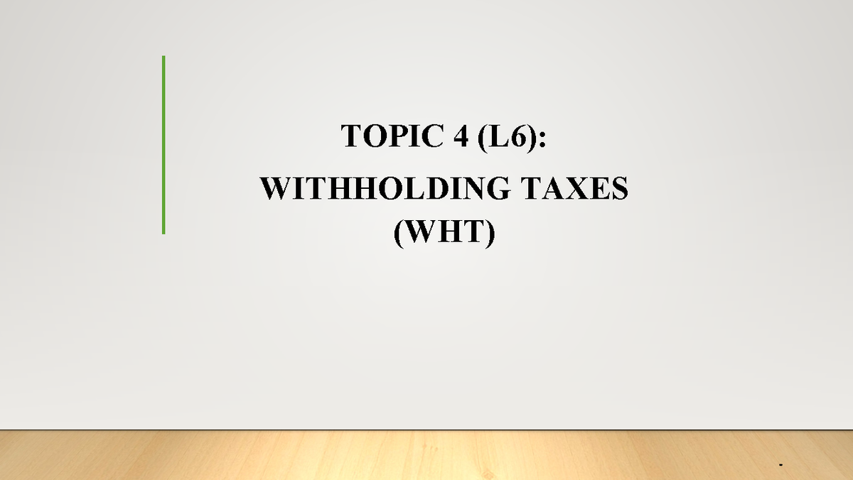 chapter 5 withholding tax - TOPIC 4 (L6): WITHHOLDING TAXES (WHT) 1 ...