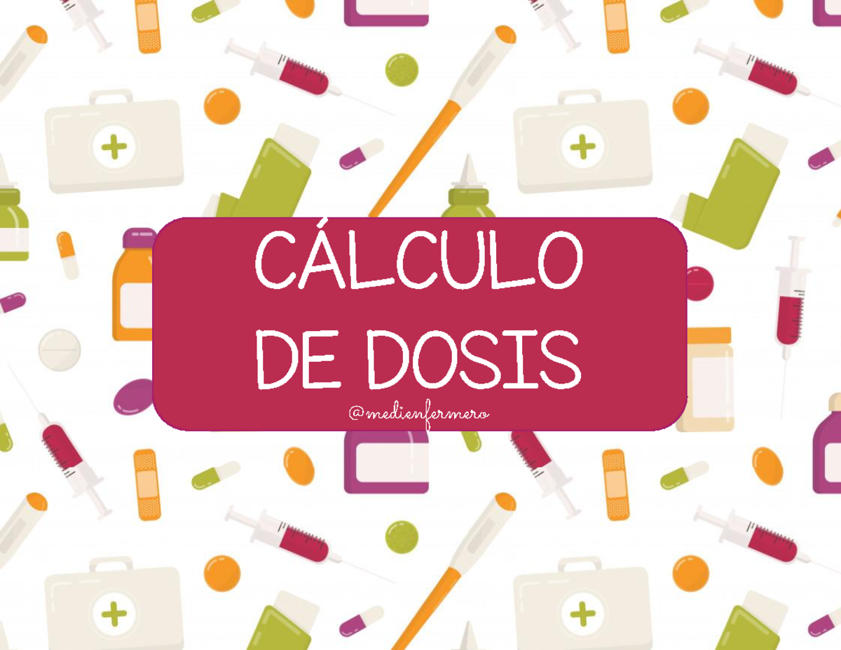 Resumen cálculo de dosis - C¡LCULO DE DOSIS Contenidos Conceptos ...