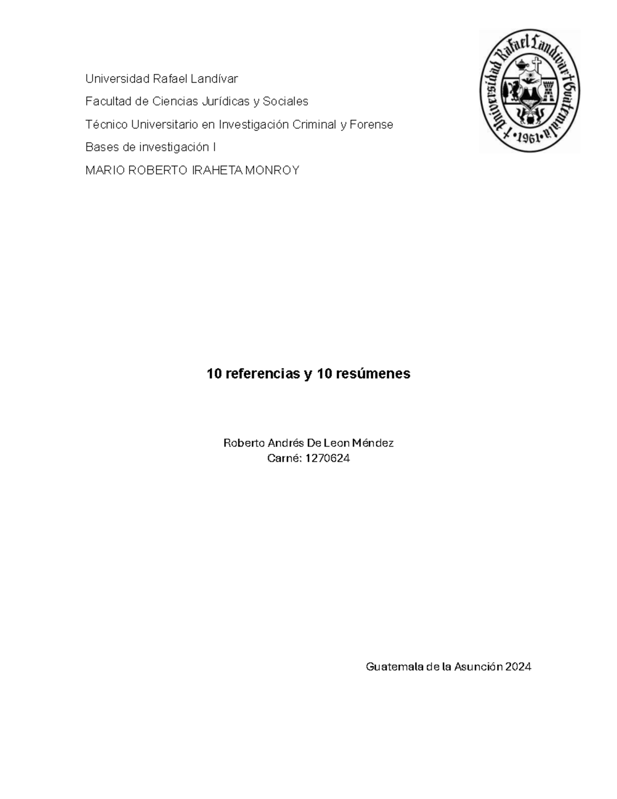 10 resumenes y 10 referencias bases - Universidad Rafael Landívar Facultad de Ciencias Jurídicas ...