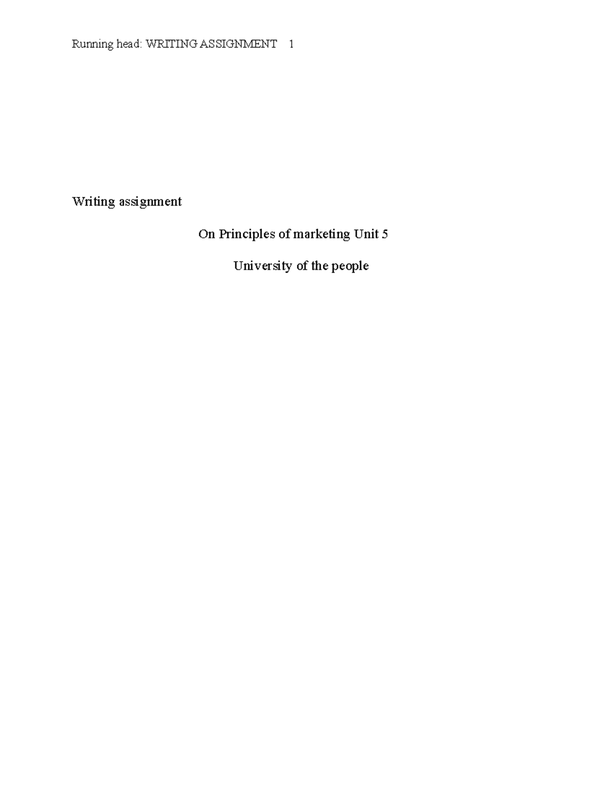 Writing assignment Unit 5 - Running head: WRITING ASSIGNMENT 1 Writing assignment On Principles ...