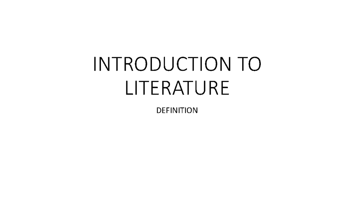 Introduction TO Literature - INTRODUCTION TO LITERATURE DEFINITION SOME ...