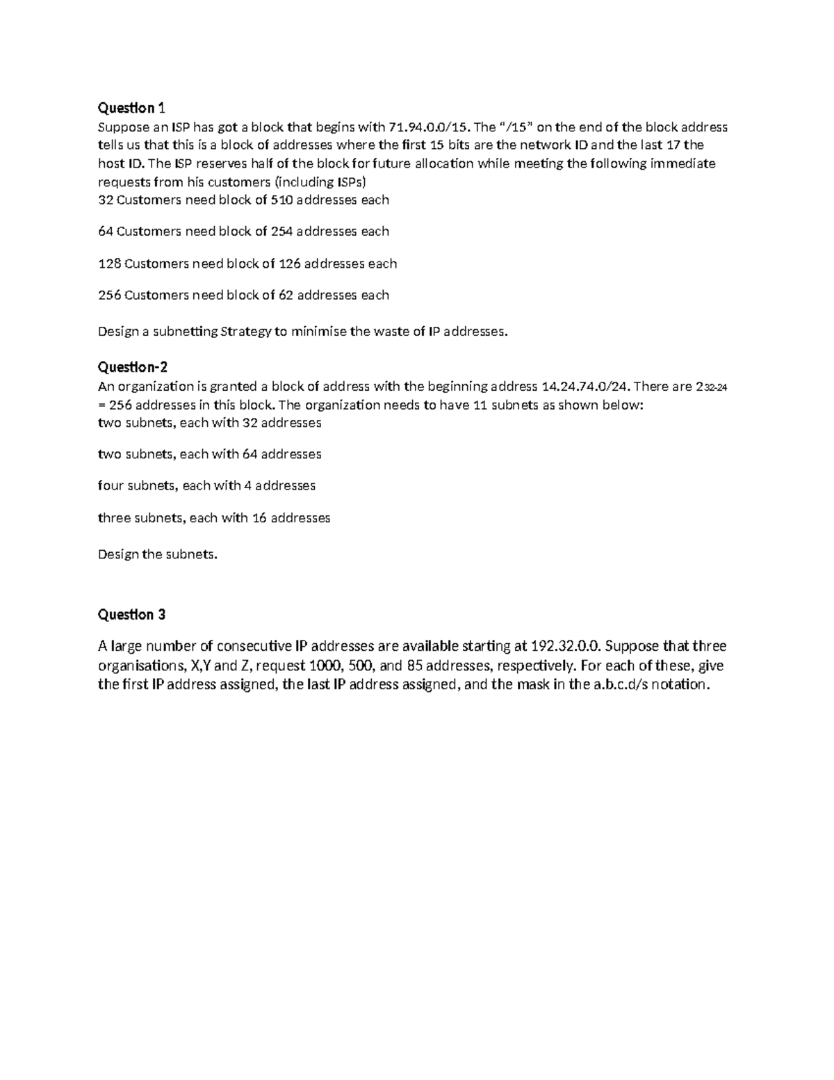 Subnetting exercise - Question 1 Suppose an ISP has got a block that begins with 71.94.0/15. The ...
