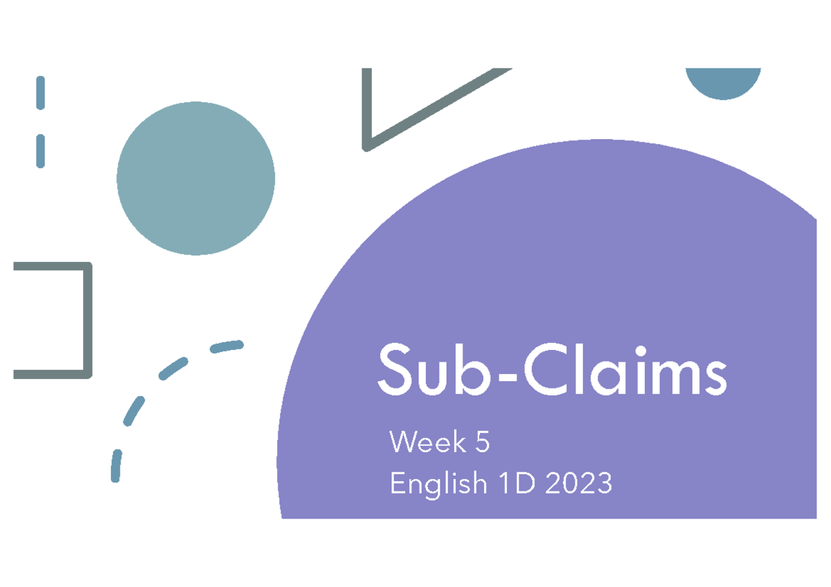 Week 5- Sub-Claims 2023 - Sub-Claims Week 5 English 1D 2023 Essay topic ...
