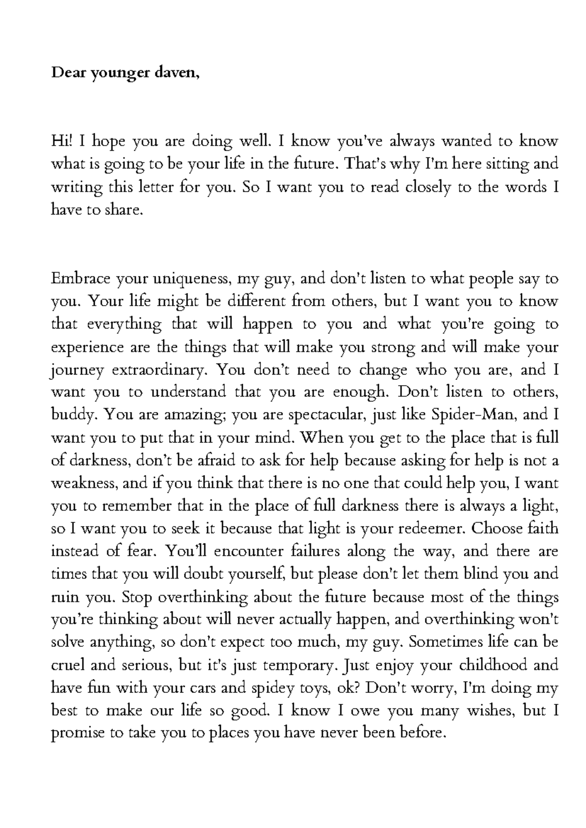 Letter for my younger self - Dear younger daven, Hi! I hope you are ...