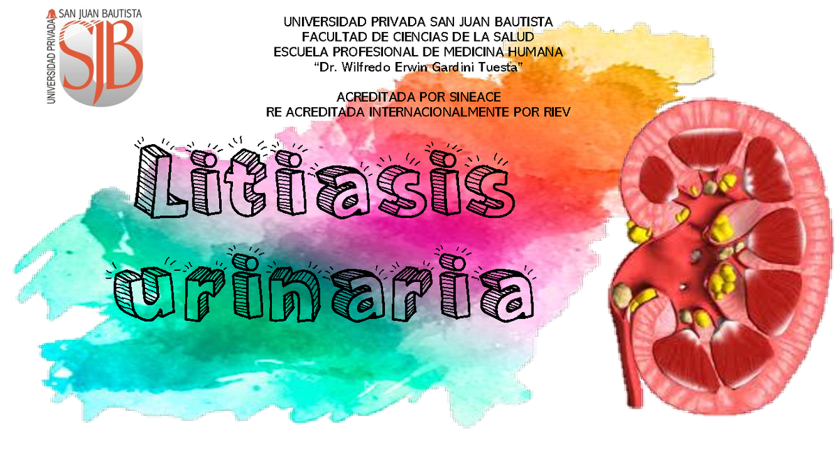 Litiasis urinaria - Litiasis urinaria UNIVERSIDAD PRIVADA SAN JUAN ...
