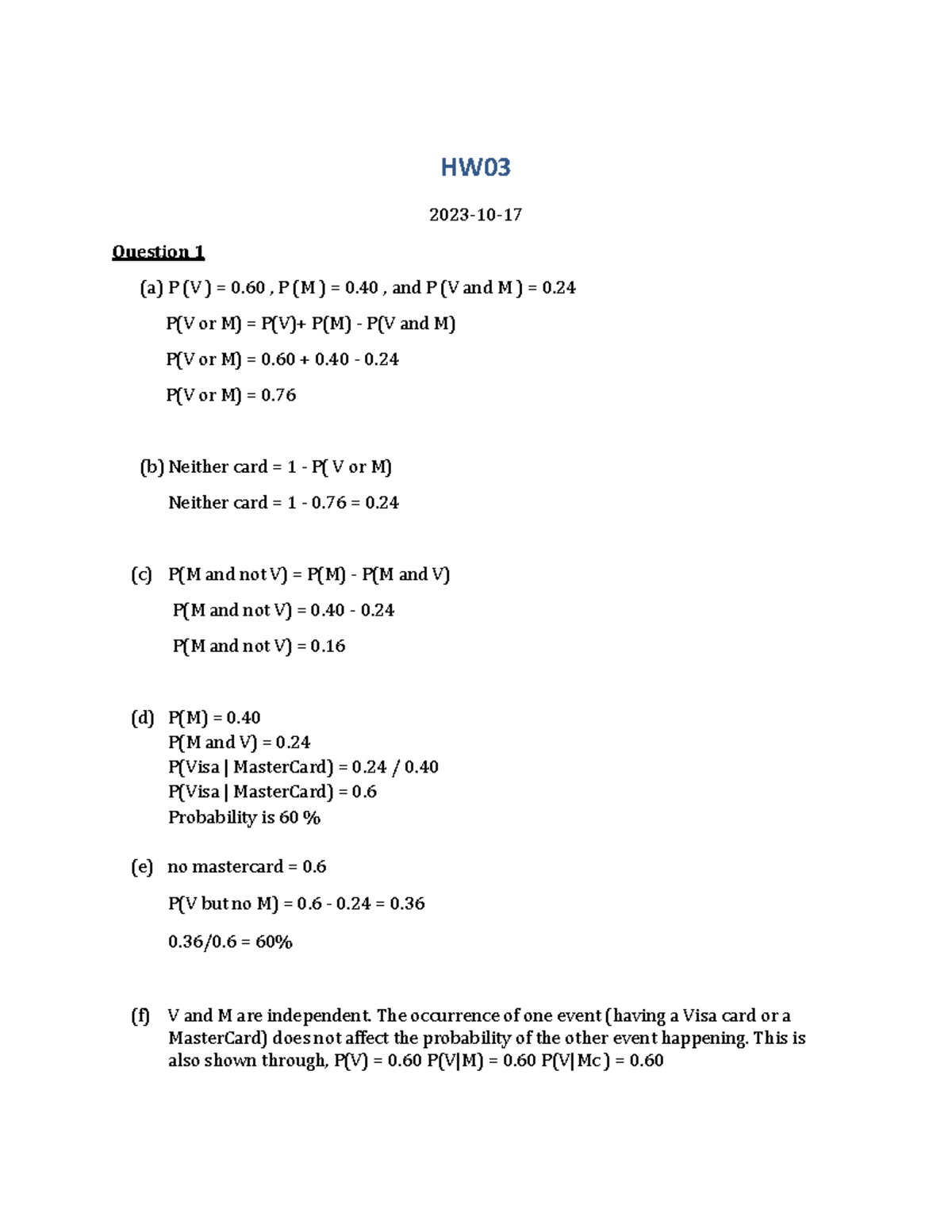 HW03 - HW03 - HW 2023 - 10 - 17 Question 1 (a) P (V ) = 0 , P (M ) = 0 , and P (V and M ) = 0. P ...