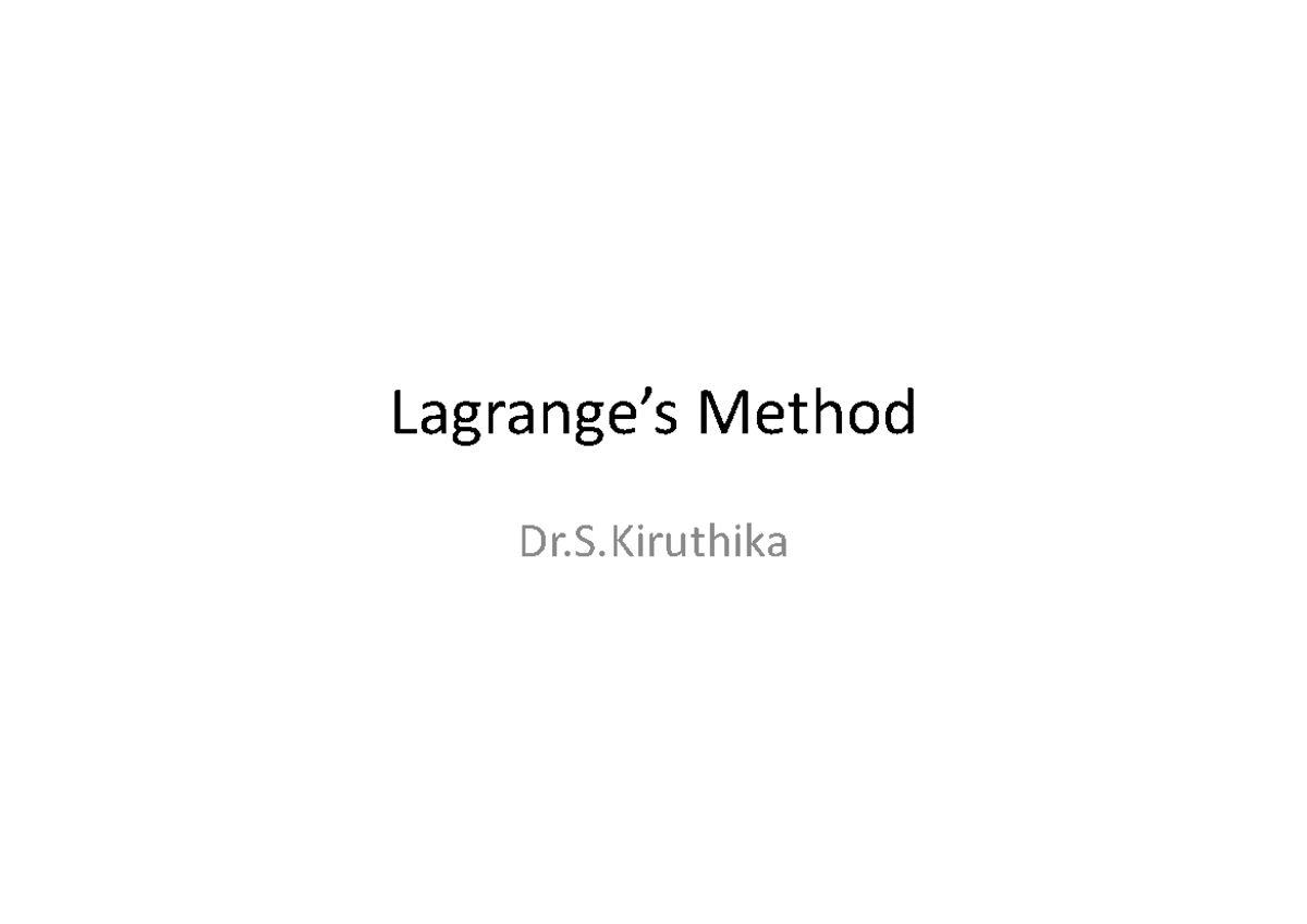Lagrange’s multiplier Method - Optimisation Techniques - Lagrange’s Method Dr.S Thank you - Studocu