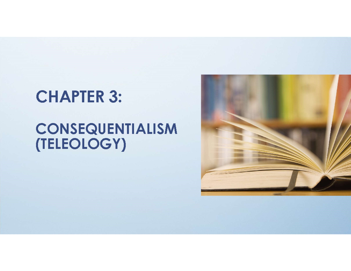Ethics-Ch3-Teleology-TS Ngoc - CHAPTER 3: CONSEQUENTIALISM (TELEOLOGY ...