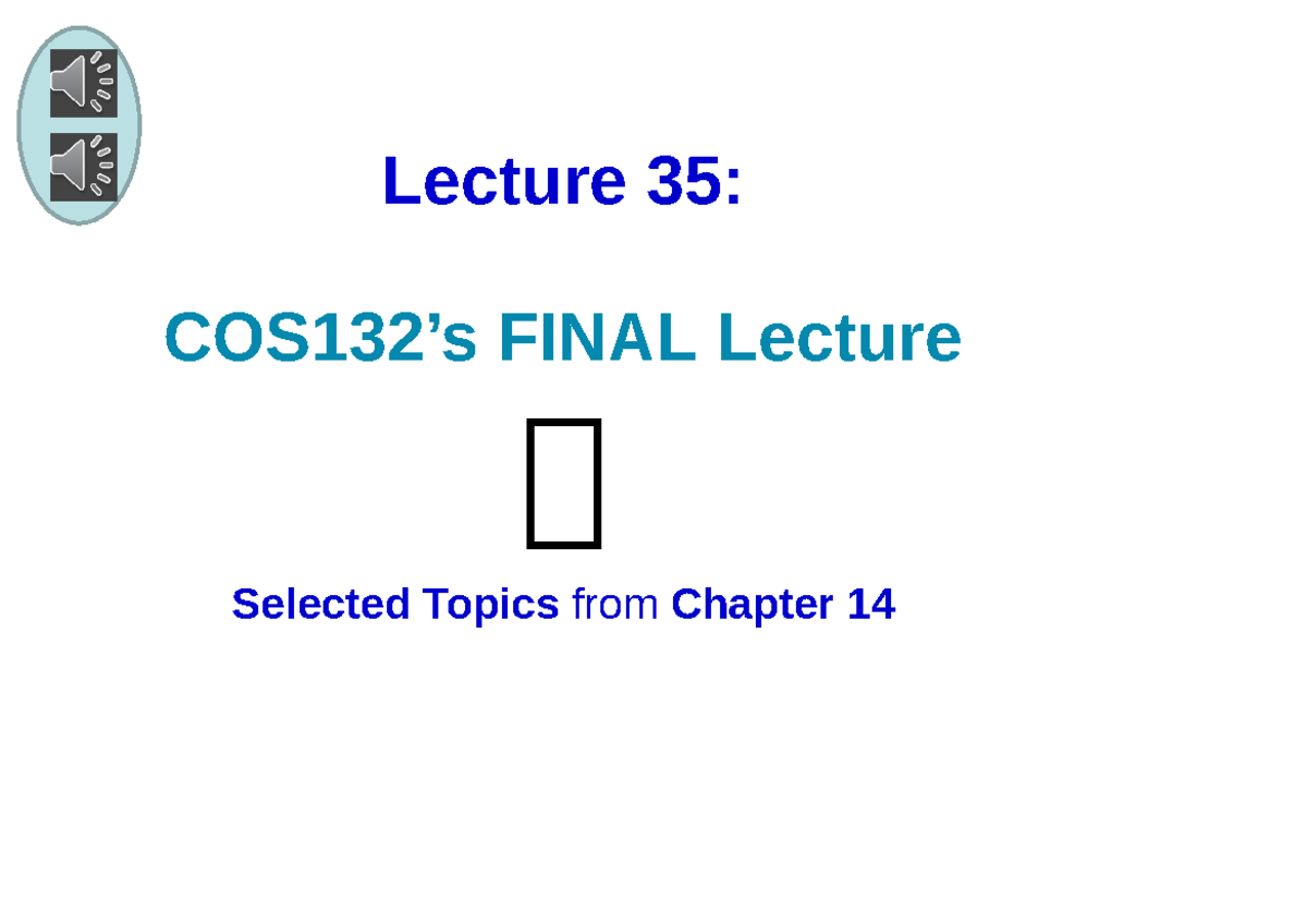 COS132 L35 - Lecture notes L35 - Lecture 35: COS132’s FINAL Lecture ...