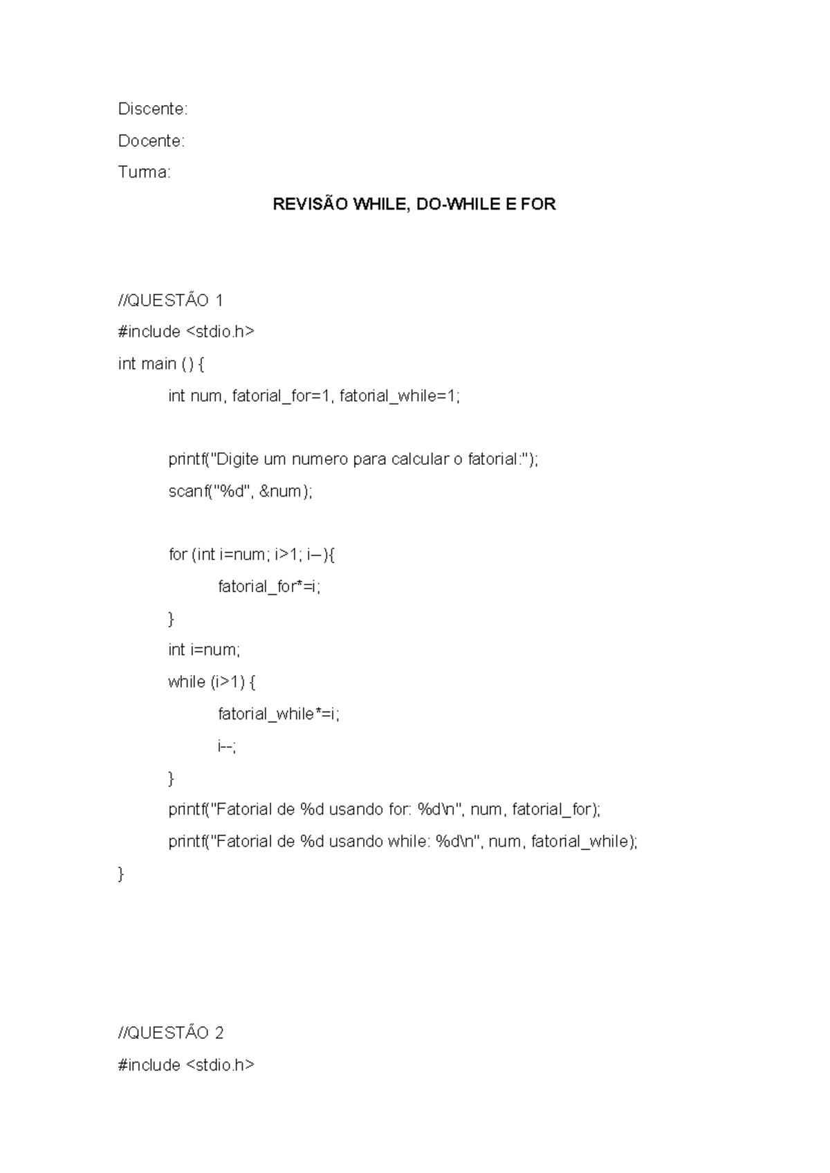 Atividade PD2- While e for - Discente: Docente: Turma: REVISÃO WHILE, DO-WHILE E FOR //QUESTÃO 1 ...