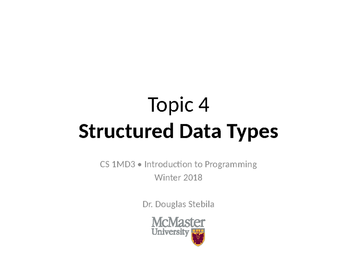 Topic 4 - Structured data types - Topic 4 Structured Data Types CS 1MD3 ...