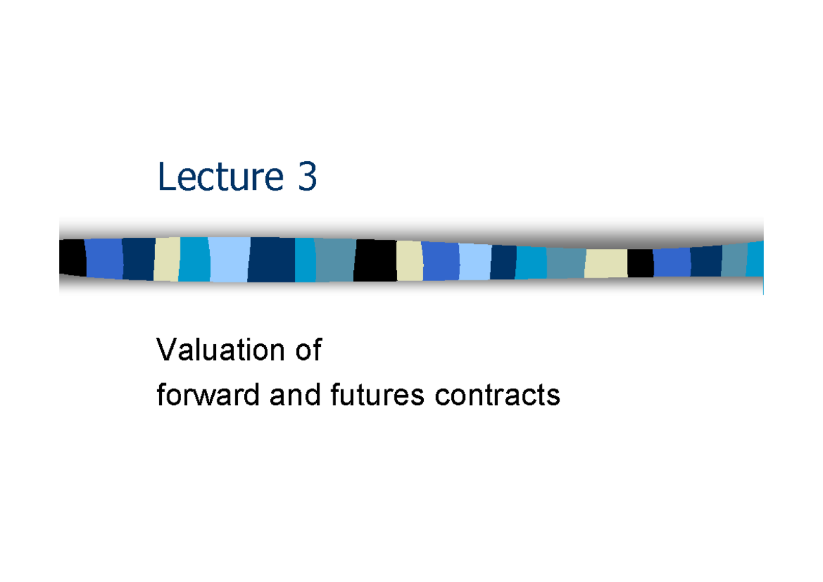Slides 3 1slide Per Page - Lecture 3 Valuation of forward and futures ...