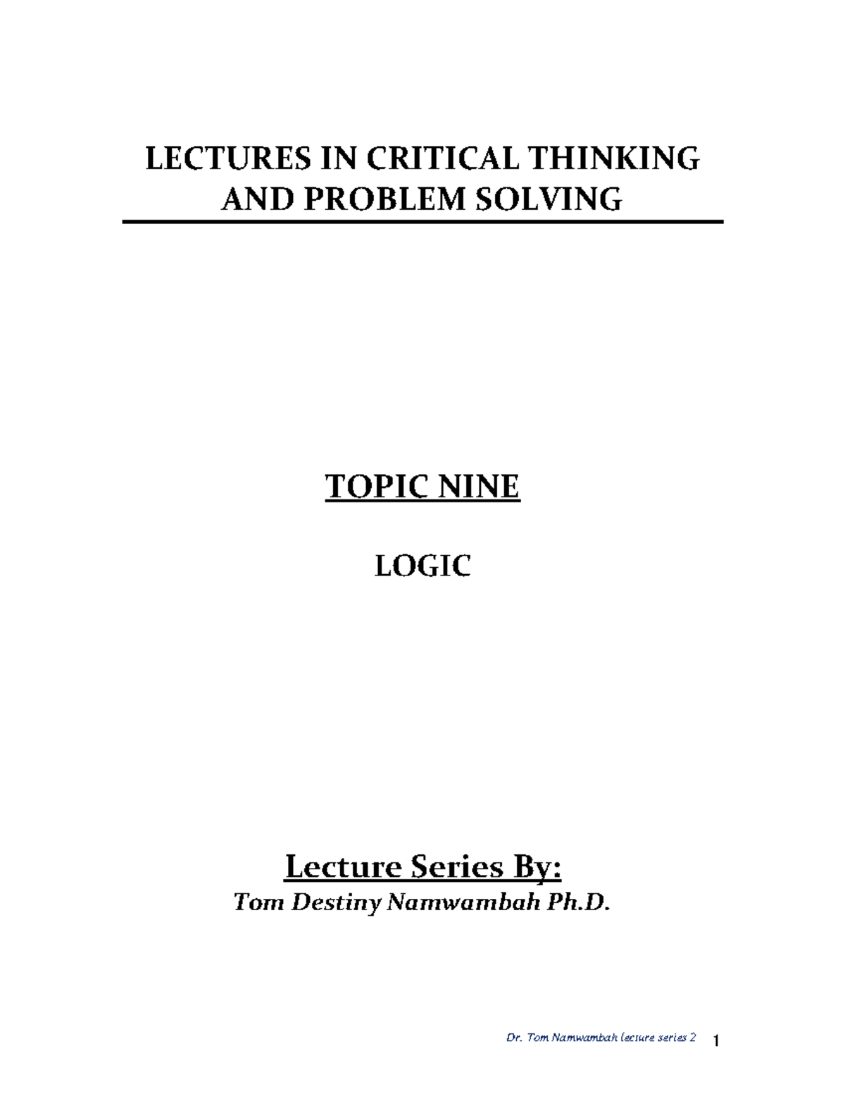 Lesson 8 - Logic - Dr Namwamba - LECTURES IN CRITICAL THINKING AND PROBLEM SOLVING TOPIC NINE ...