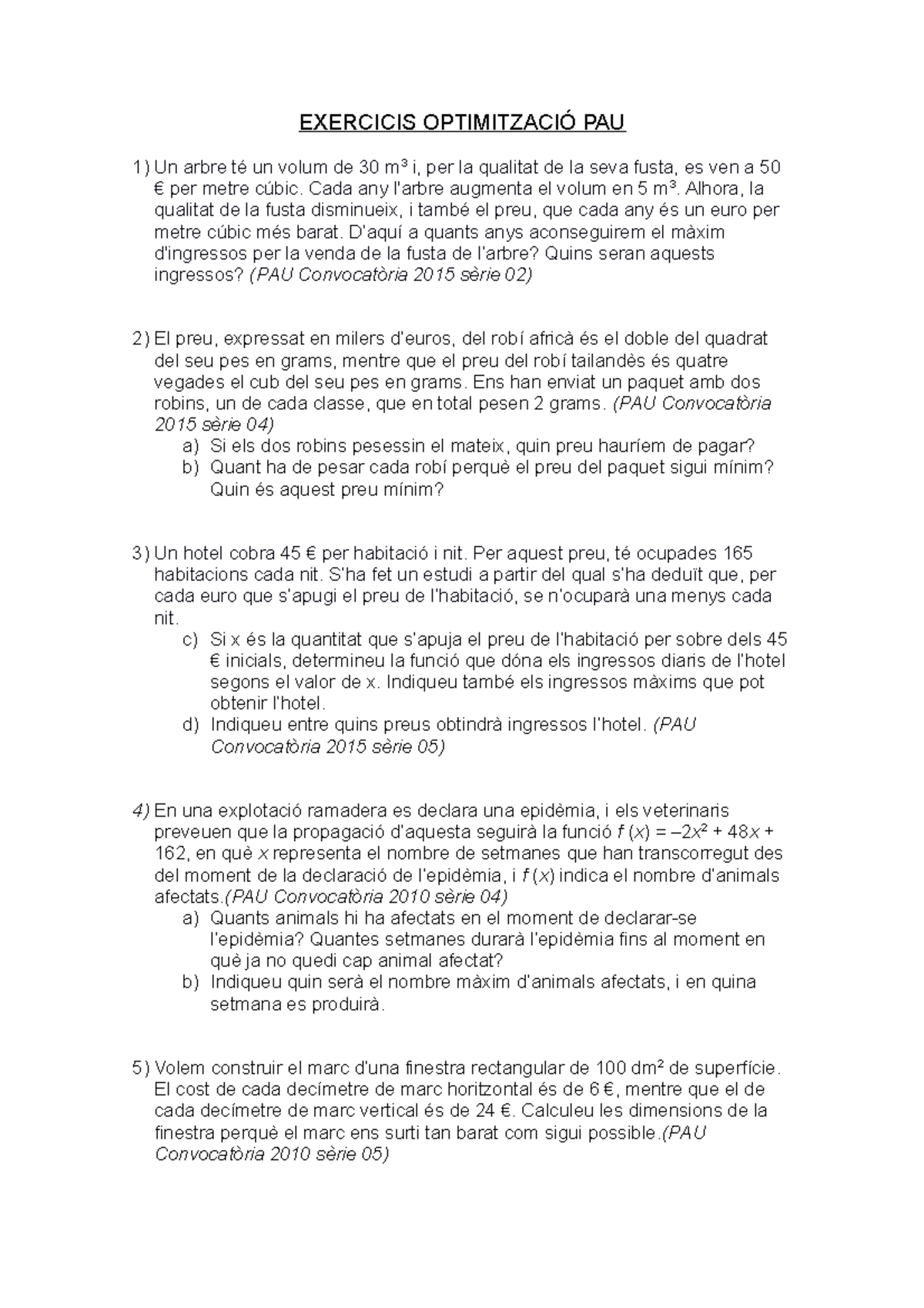 U4 Exercicis optimització - EXERCICIS OPTIMITZACIÓ PAU 1) Un arbre té un volum de 30 m 3 i, per ...