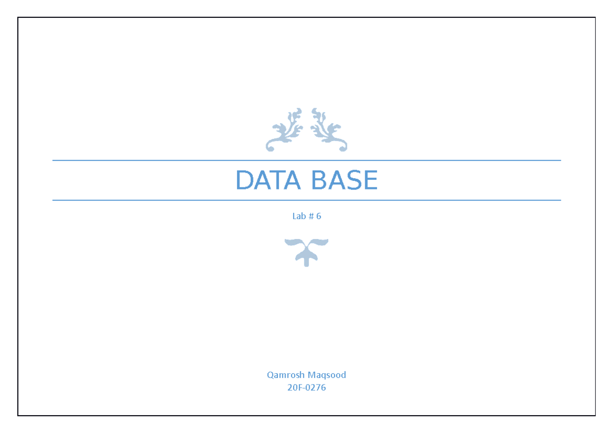 20F-0276 DB LAB-6 - This is erd diagram. - DATA BASE Lab # 6 Qamrosh Maqsood 20F- Task 2: CREATE ...