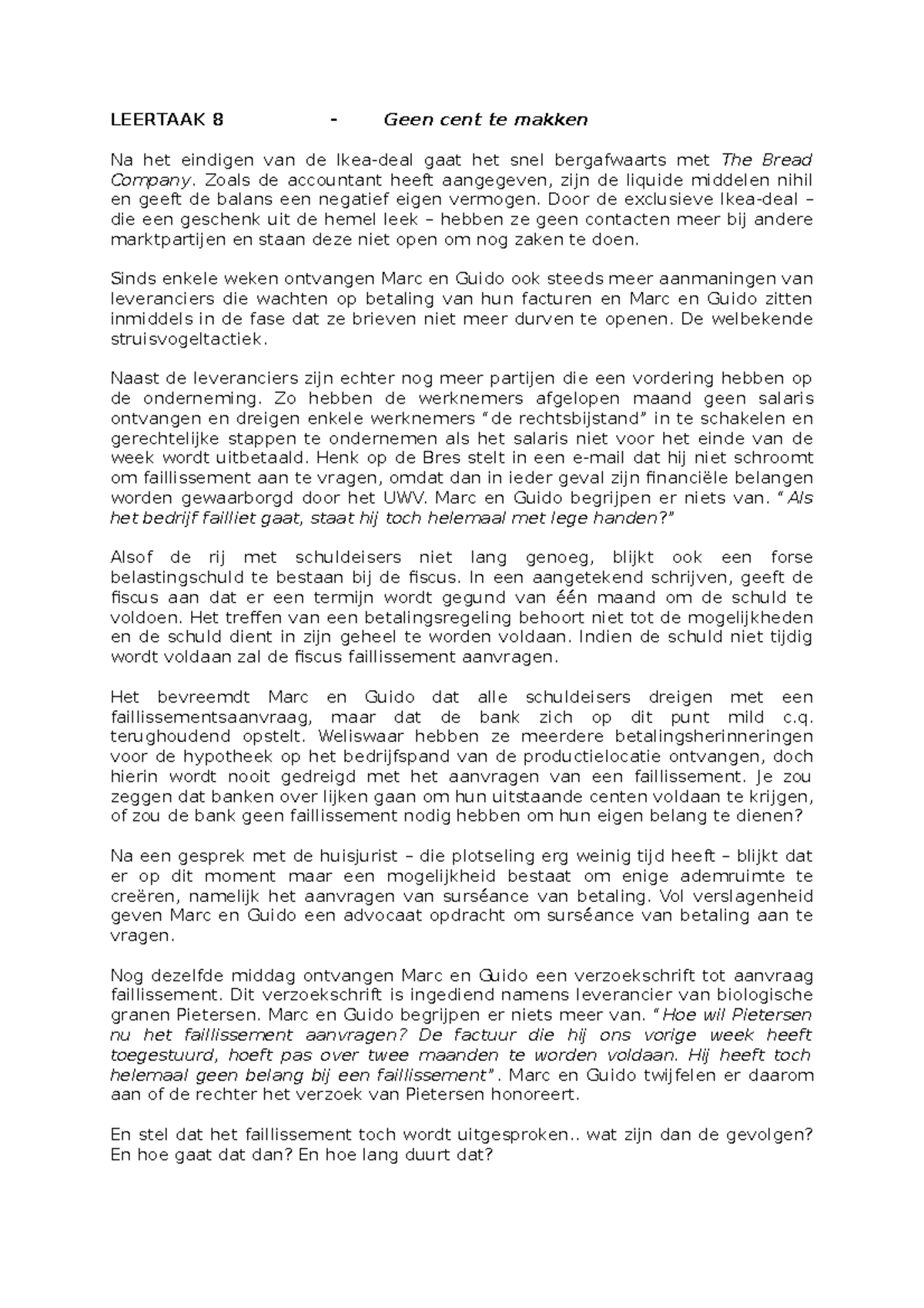 Leertaak 8 - LEERTAAK 8 - Geen cent te makken Na het eindigen van de Ikea-deal gaat het snel ...