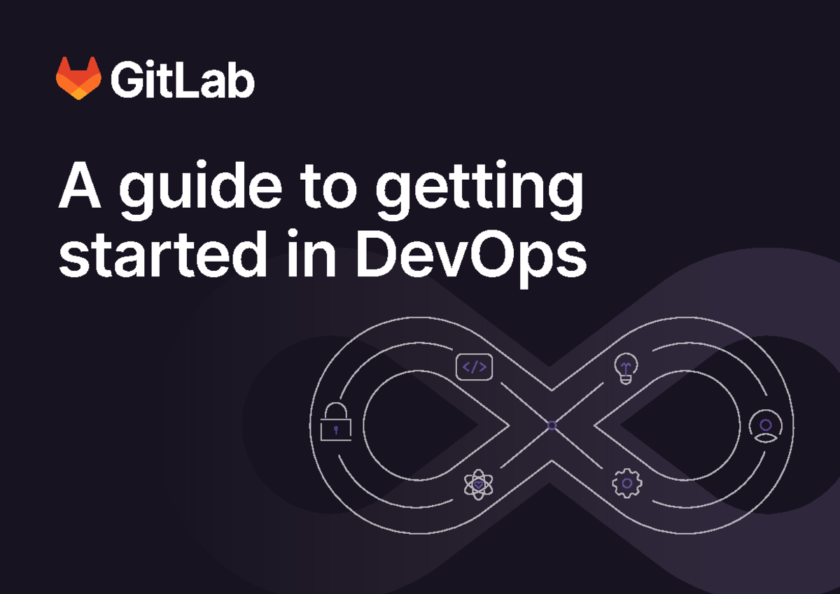 A guide to getting started in Dev Ops - A guide to getting started in DevOps Start your GitLab ...