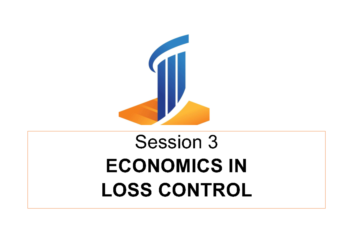 Economics in Loss Control - Session 3 ECONOMICS IN LOSS CONTROL ...