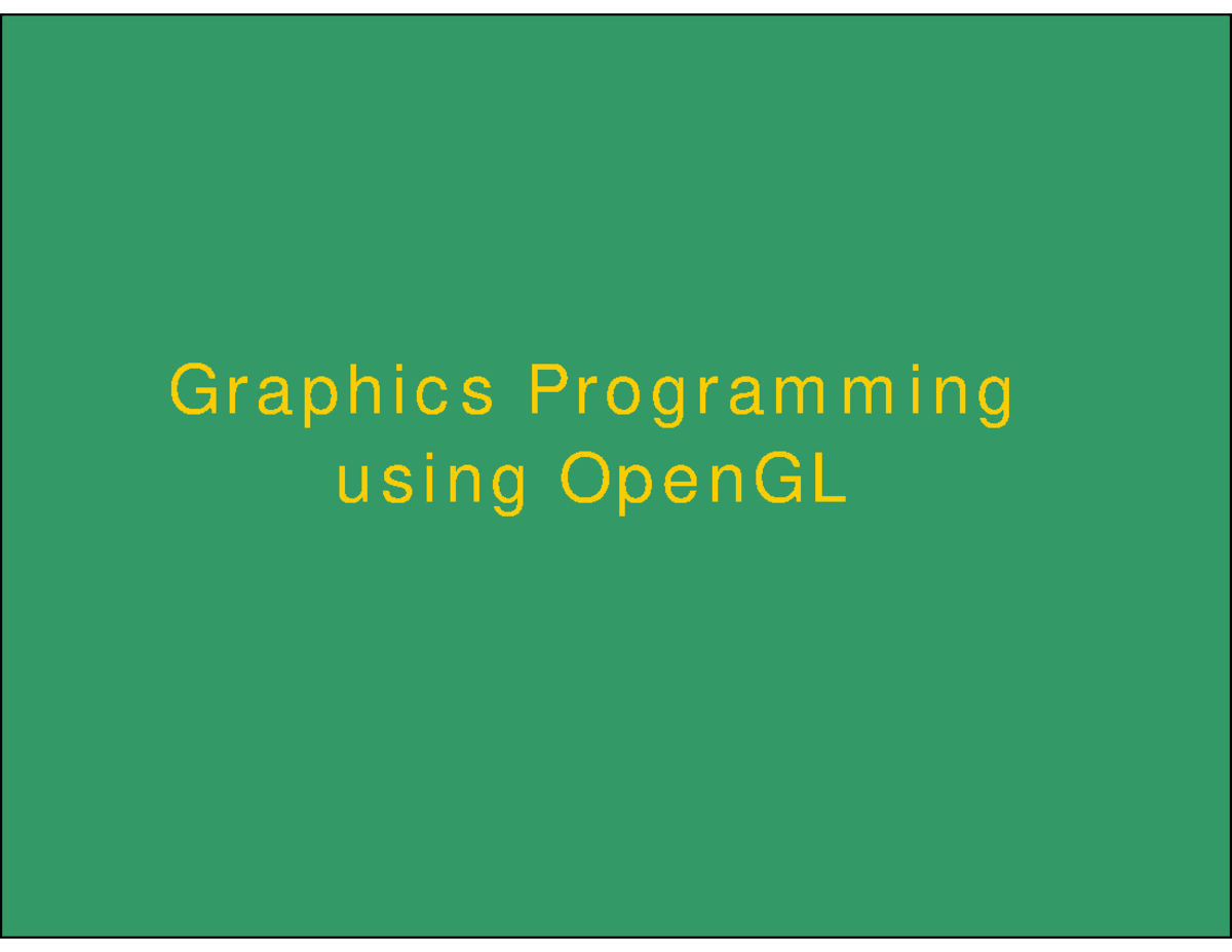 Opengl Basics - Gra phic s Progra m m ing using Ope nGL Why Ope nGL? • D e vice in de pe n de n ...