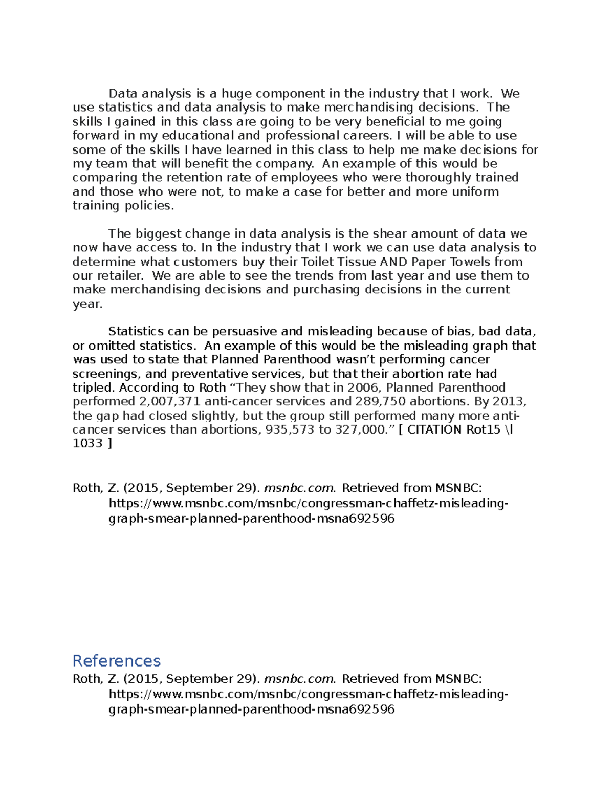 Module 8 Discussion - Data analysis is a huge component in the industry that I work. We use ...