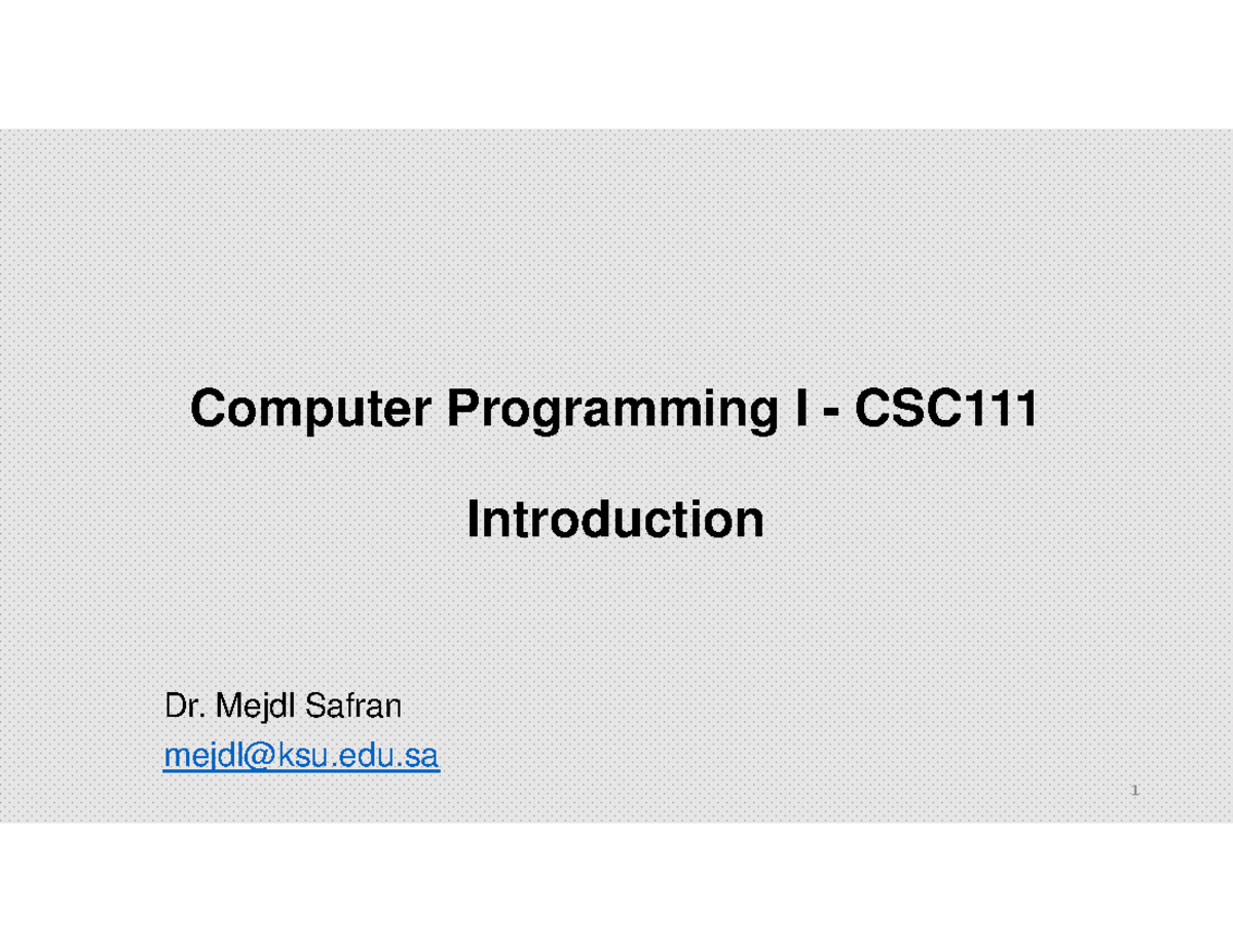 Csc111-chap 01 - Computer Programming I - CSC Introduction Dr. Mejdl Safran mejdl@ksu.edu - Studocu