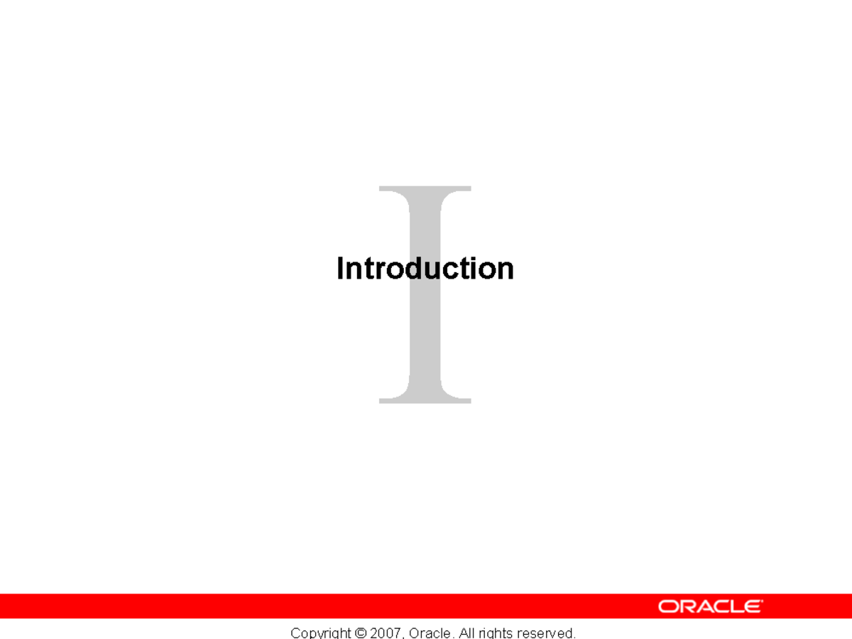 Intro - abc - I Copyright © 2007, Oracle. All rights reserved ...