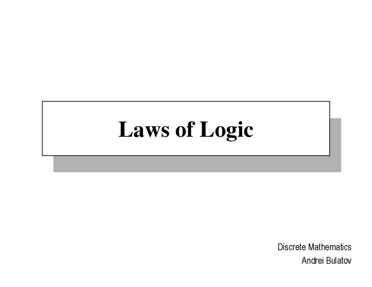 04 Laws of Logic - slides - Introduction Laws of Logic Discrete Mathematics Andrei Bulatov ...