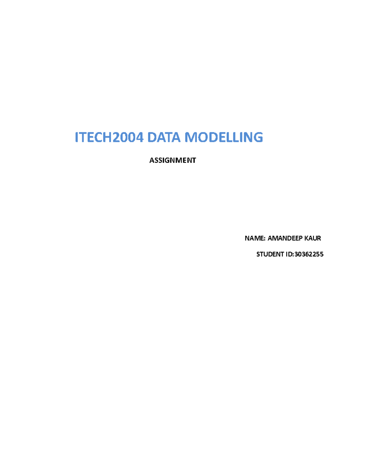 Itech 2004 DATA Modelling - ITECH2004 DATA MODELLING ASSIGNMENT NAME: AMANDEEP KAUR STUDENT ID ...