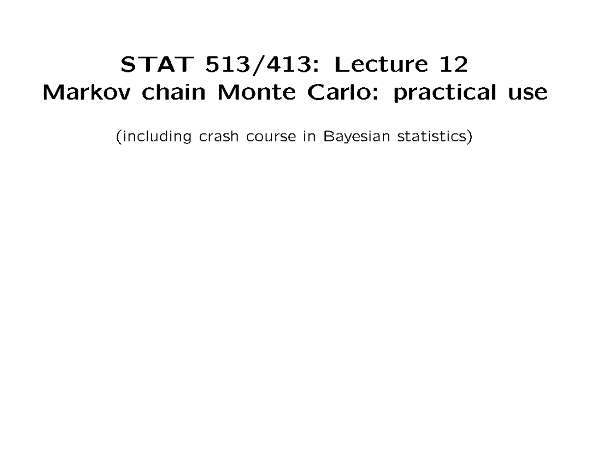 L12 - Lecture notes 12 - STAT 513/413: Lecture 12 Markov chain Monte ...
