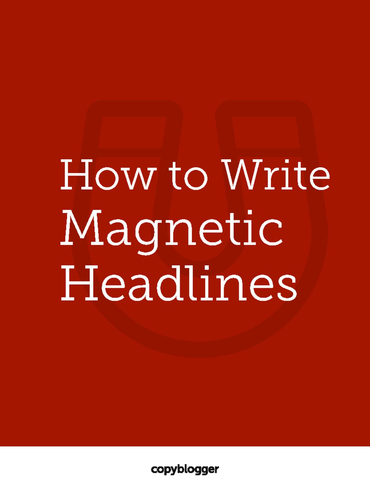 Copyblogger How to Write Magnetic Headlines - How to Write Magnetic ...