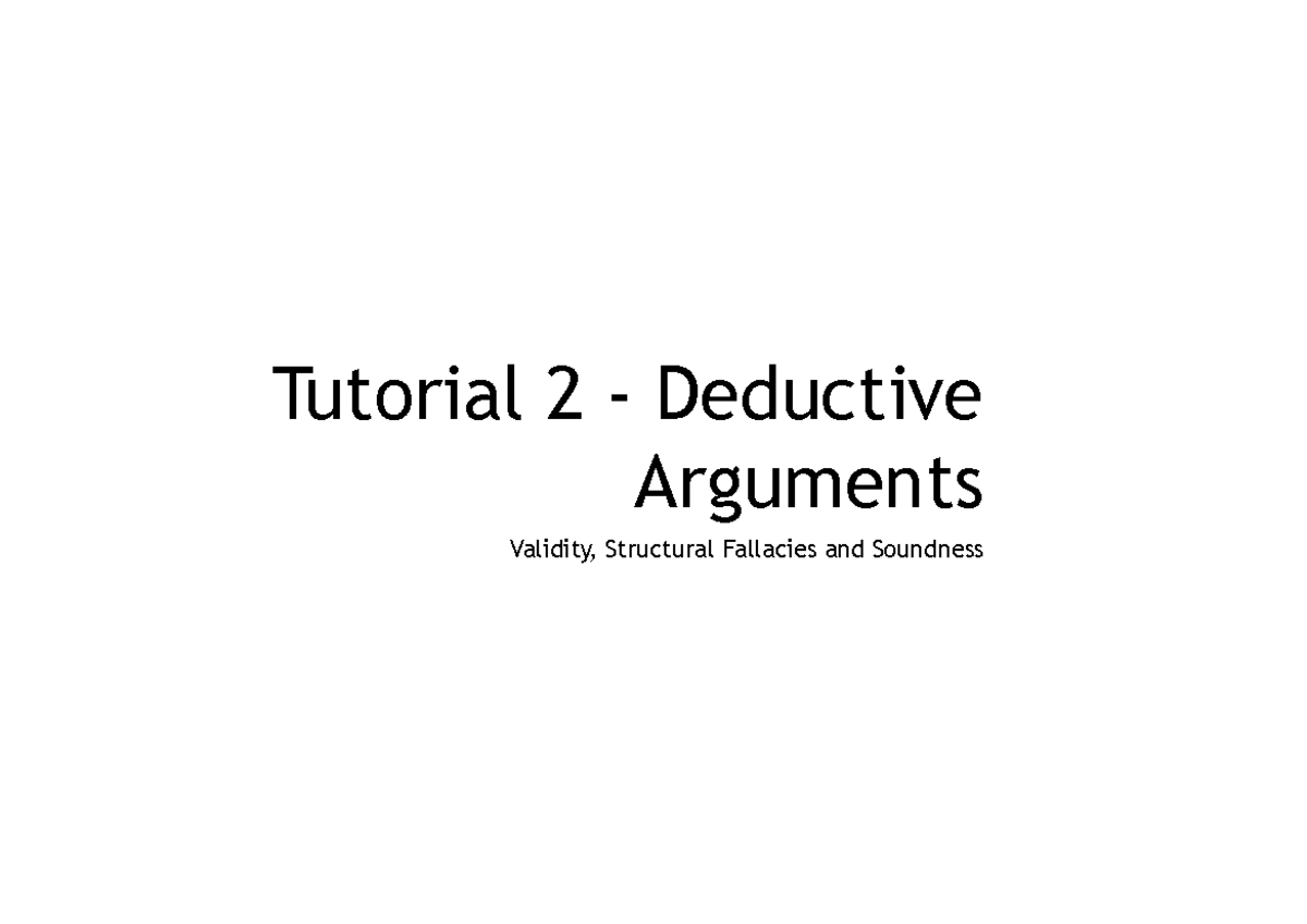 Tutorial 2 slides - Tutorial 2 - Deductive Arguments Validity ...