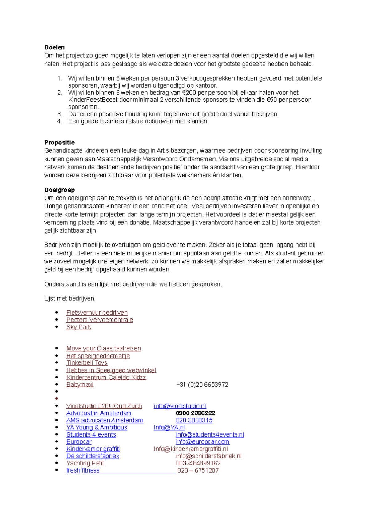 Project omschrijving - Doelen Om het project zo goed mogelijk te laten ...