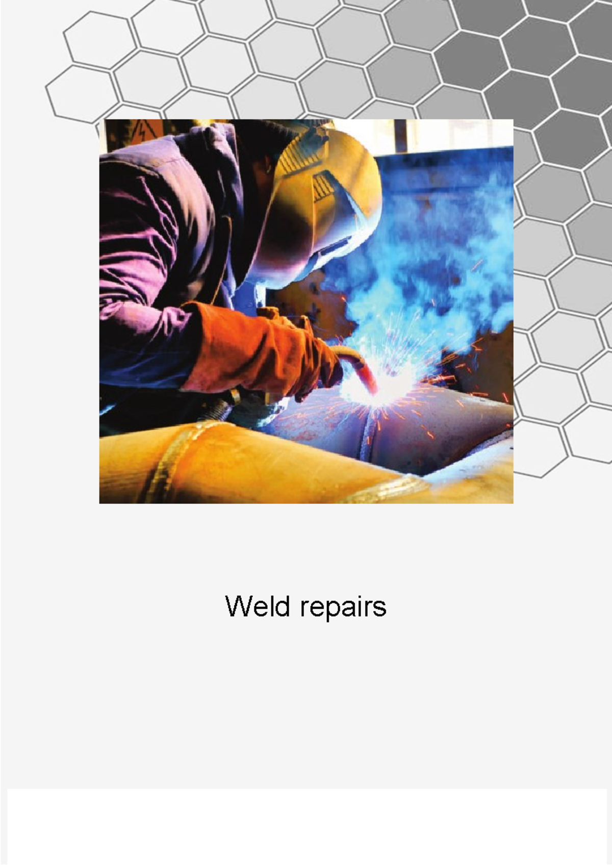 Weld Repairs - Weld repairs Weld repairs can be divided into two specific areas: 1 Production 2 ...