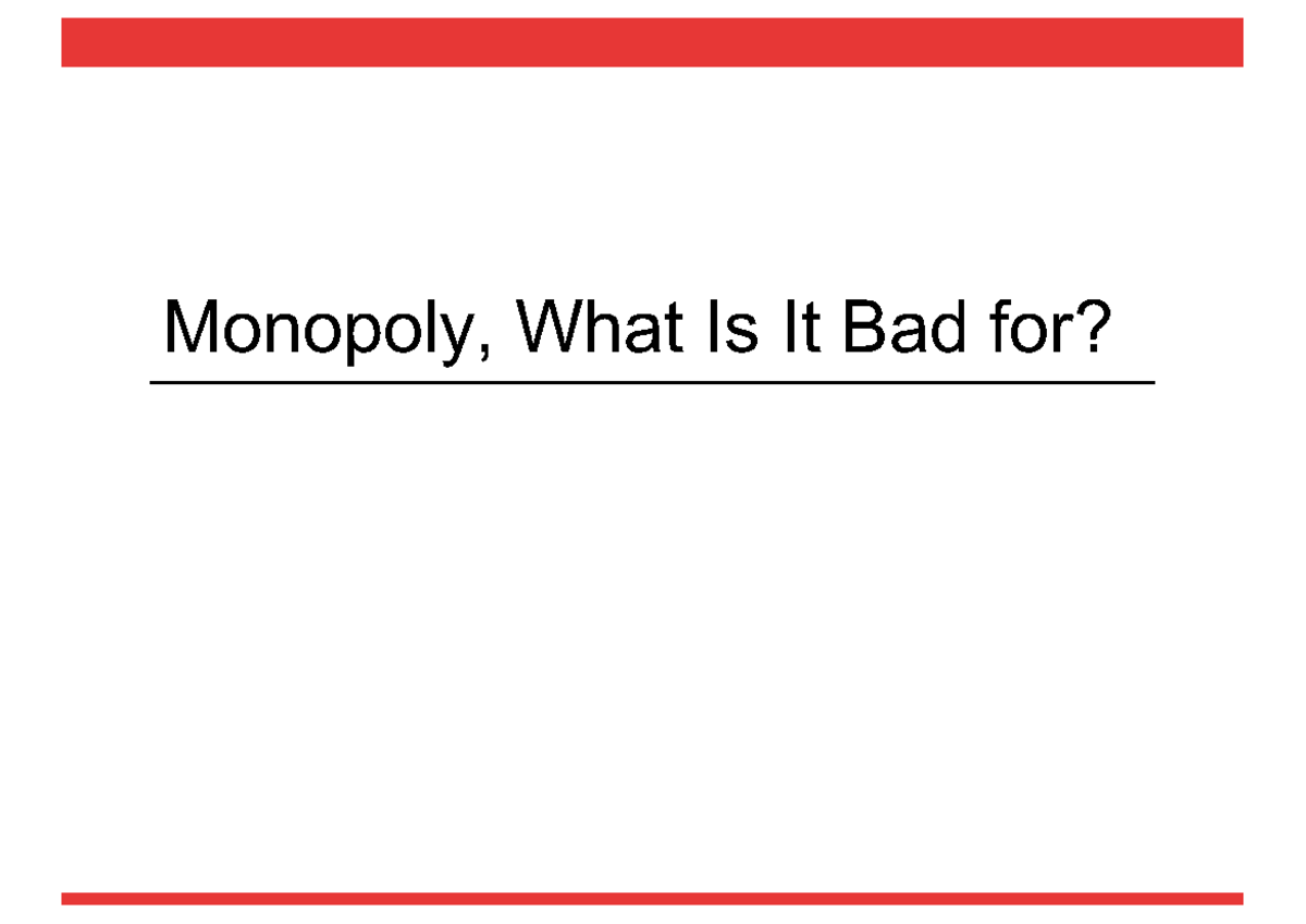 Introduction to economics unit i lectures - Monopoly, What Is It Bad ...