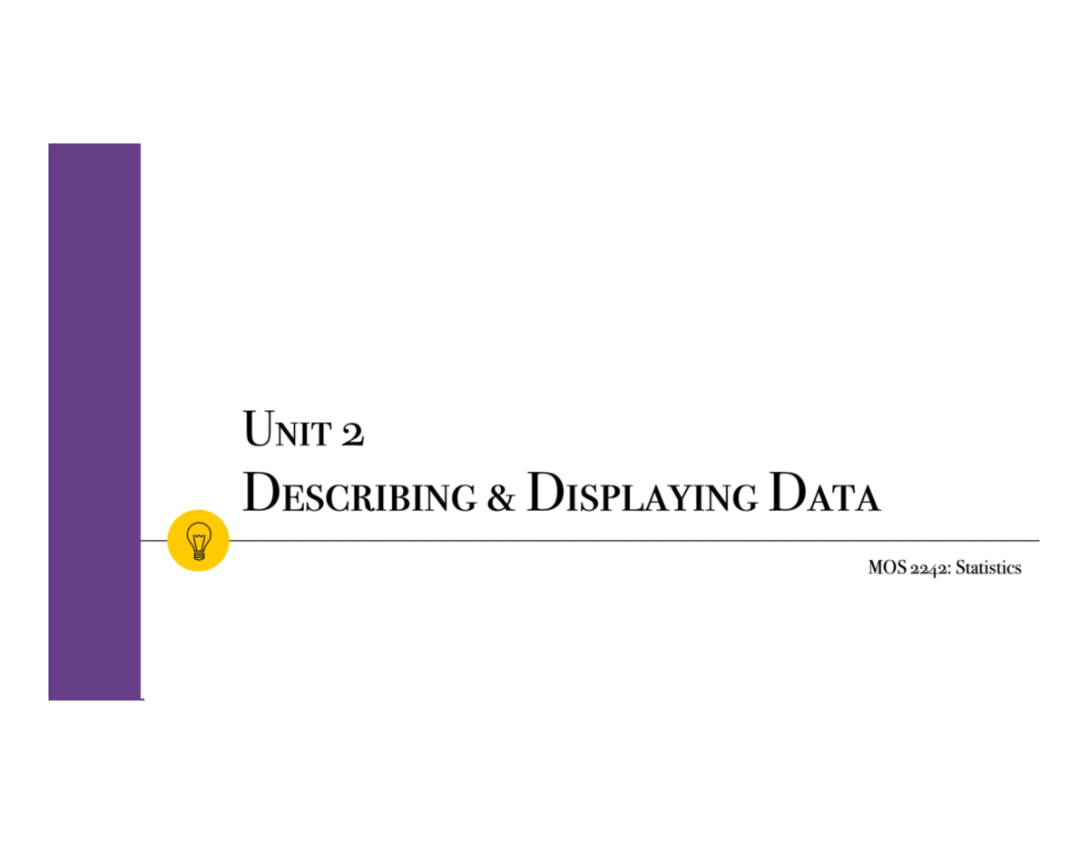 Week 2 Lecture 2 - notes - Unit 2 Describing & Displaying Data MOS 2242 ...