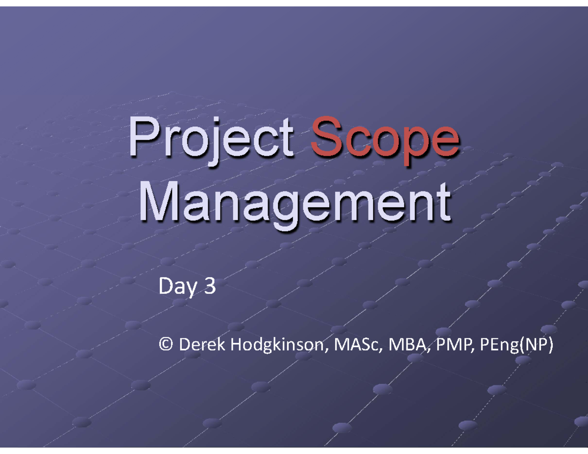 3 - Project Scope Management - Project Scope Management Day 3 © Derek ...