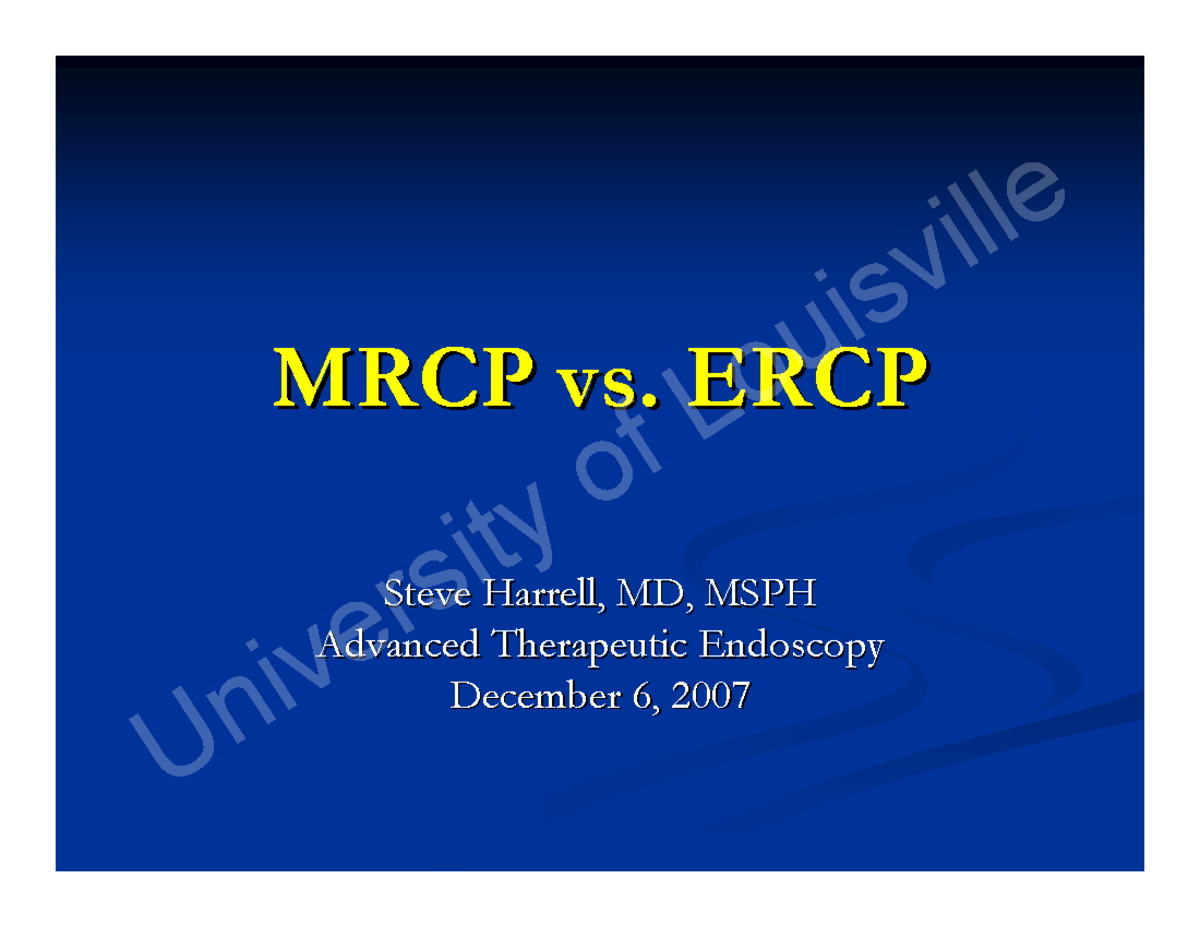 MRCP vs ERCP Harrell - presentation - MRCP vs. ERCP MRCP vs. ERCP Steve ...