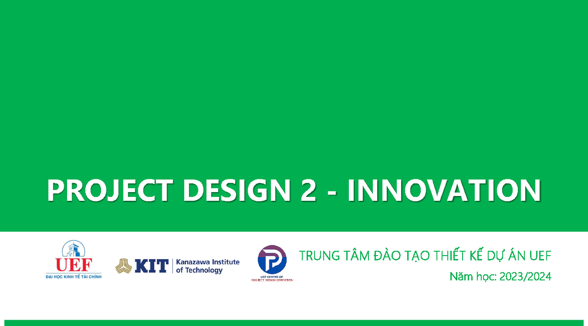 UEF PD2 Innovation - Buổi 6 new - PROJECT DESIGN 2 - INNOVATION TRUNG ...