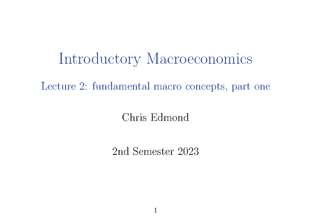 Lec 2 - lec slides - Introductory Macroeconomics Lecture 2: fundamental macro concepts, part one ...