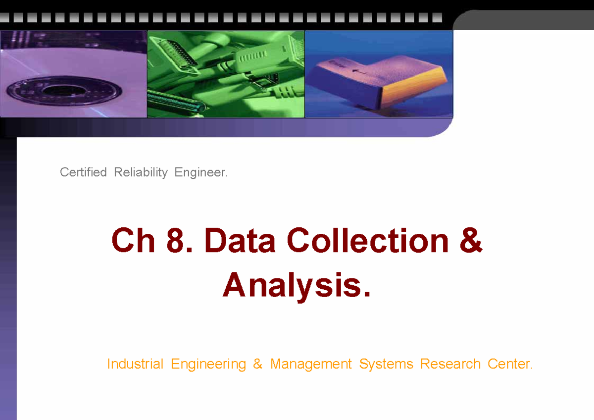 Ch9 datacollectionanalysis - Certified Reliability Engineer. Ch 8. Data Collection & Analysis ...
