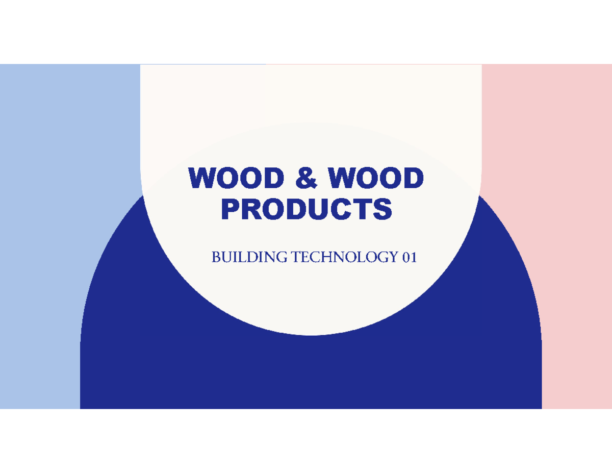 Topic 2 Wood part 2 - WOOD & WOOD PRODUCTS BUILDING TECHNOLOGY 01 ...